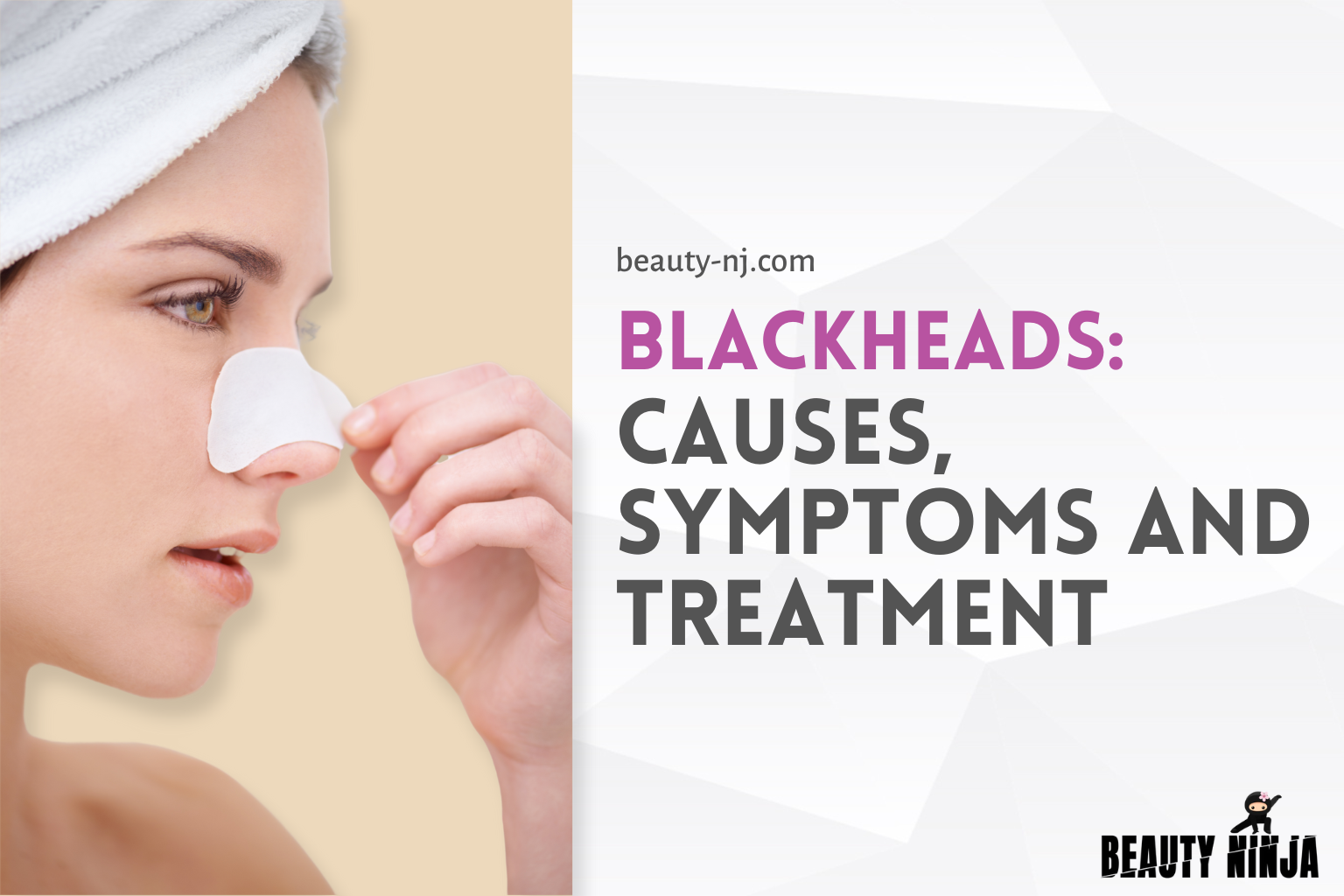Blackheads: Causes, Symptoms & Treatment - Beauty Ninja