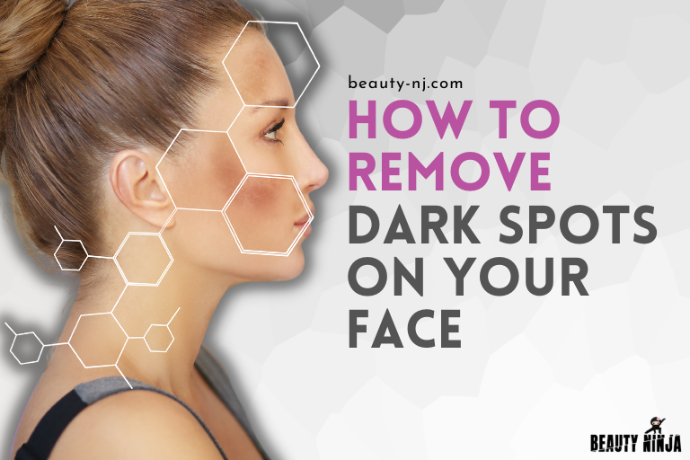 How to Remove Dark Spots on Your Face - Beauty Ninja